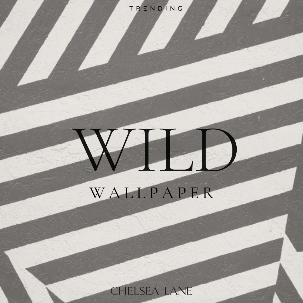 Wild Wallpaper With: Chelsea Lane – Chelsea Lane & Company